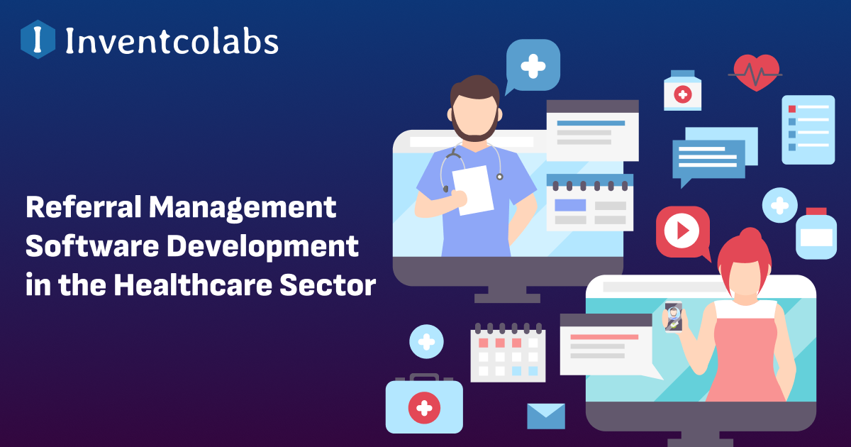 Referral Management Software Development in Healthcare Sector