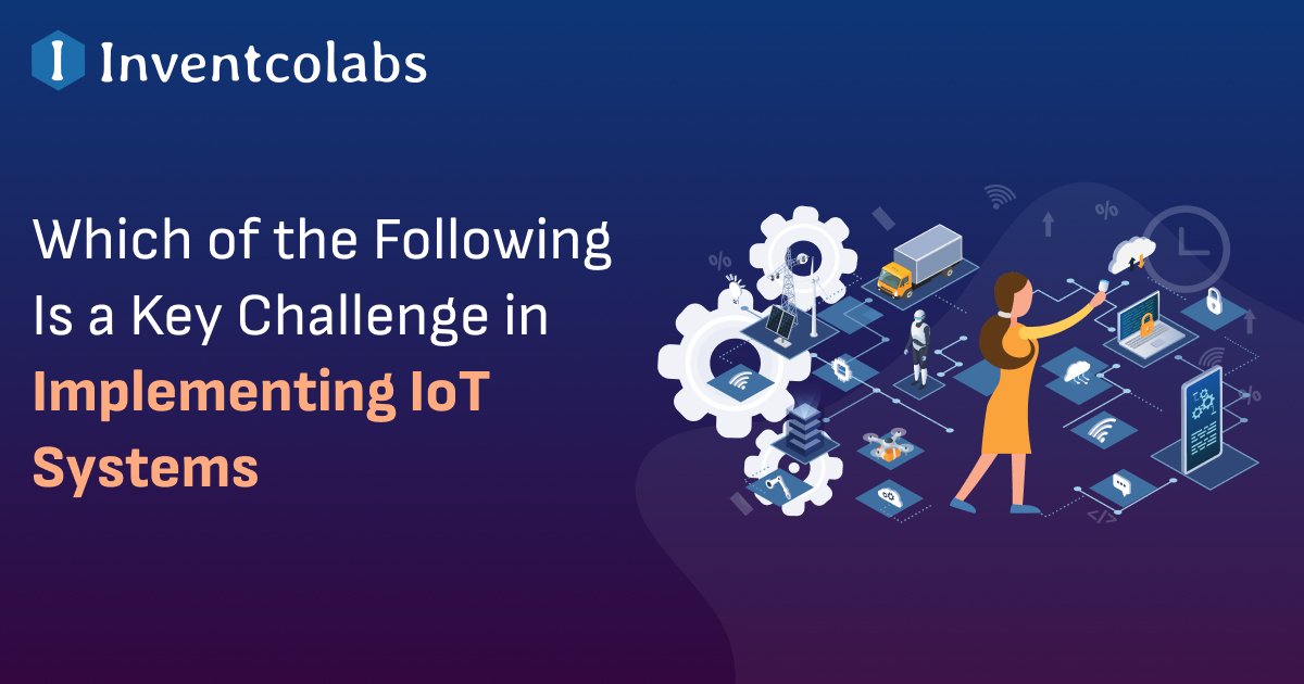 Top IoT Implementation Challenges in 2026 - Inventco