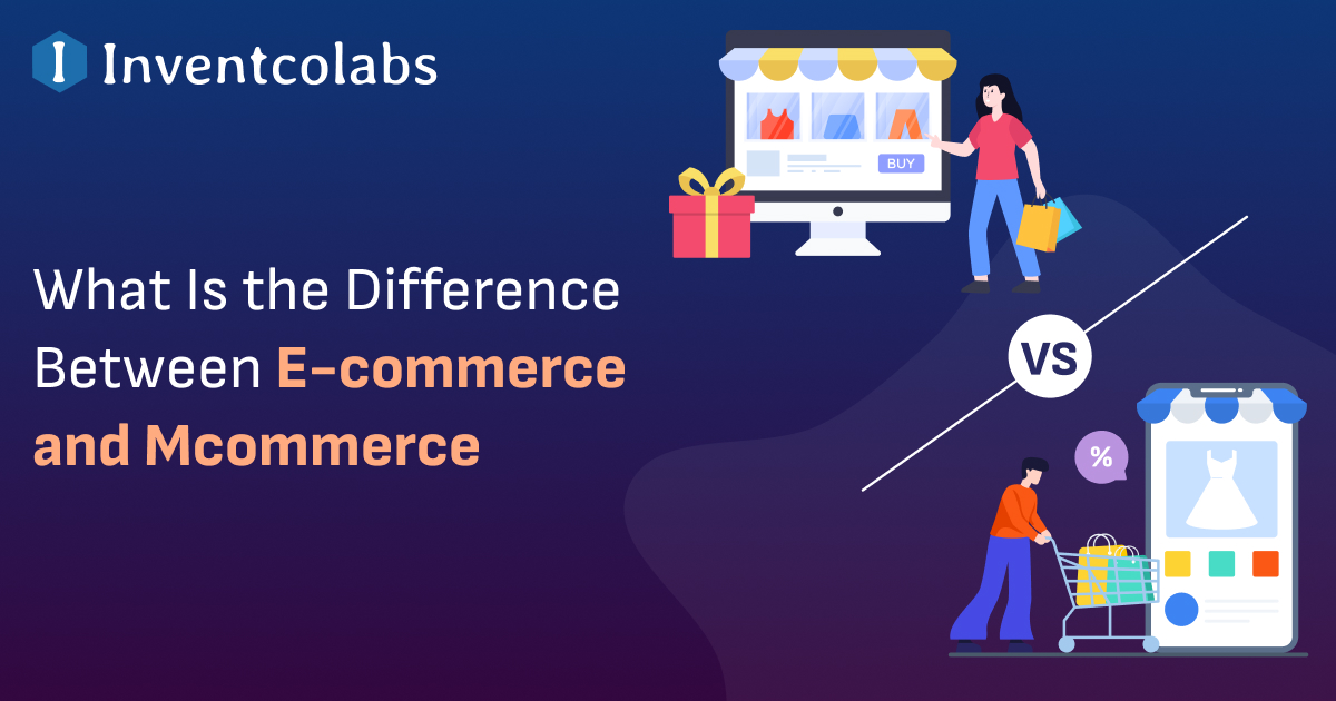 Difference Between Ecommerce and McOmmerce - Inventcolabs
