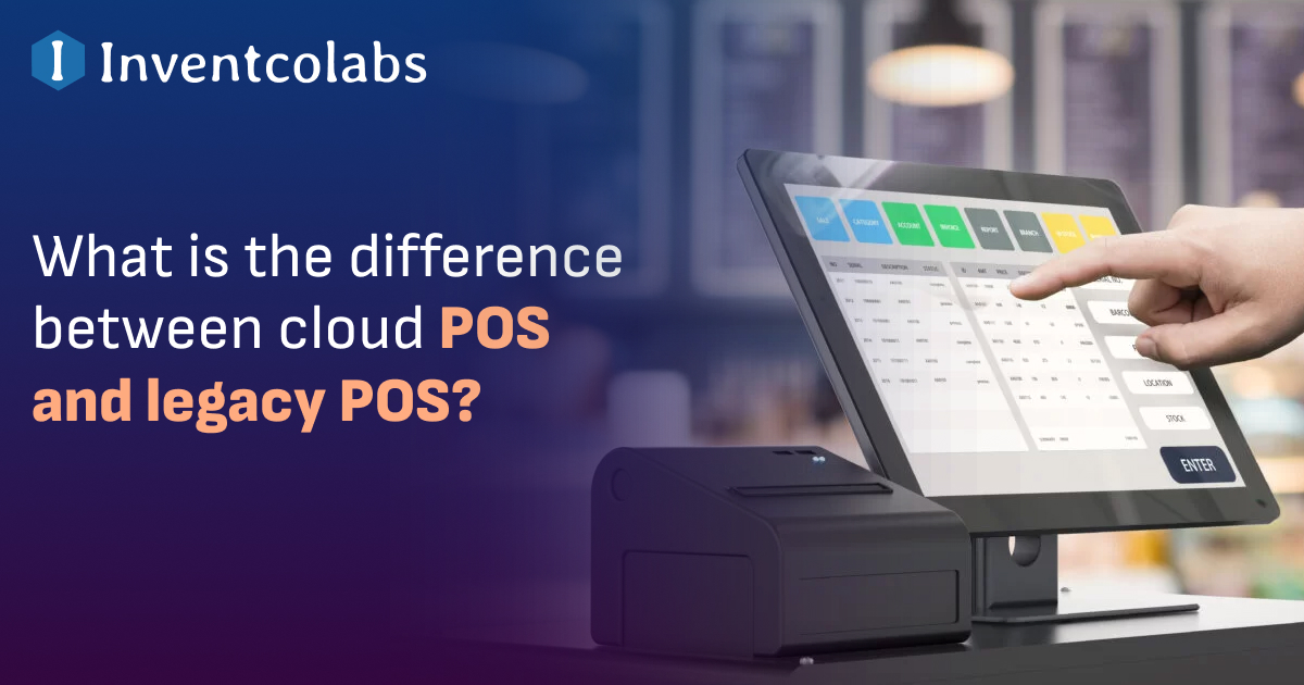 Cloud POS vs. Legacy POS - Which is Best for You?