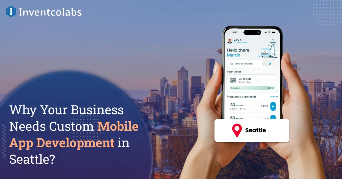 Why Mobile App Development in Seattle Is Beneficial for Businesses?